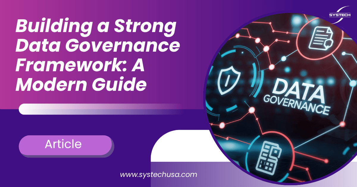 Building a Strong Data Governance Framework: A Modern Guide